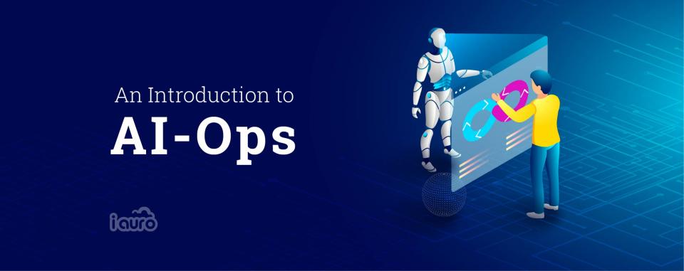 An Introduction to AIOps | nasscom | The Official Community of Indian ... An Introduction to AIOps | nasscom | The Official Community of Indian ...