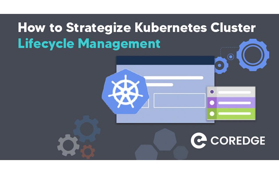 How To Strategize Kubernetes Cluster Lifecycle Management Nasscom The Official Community Of