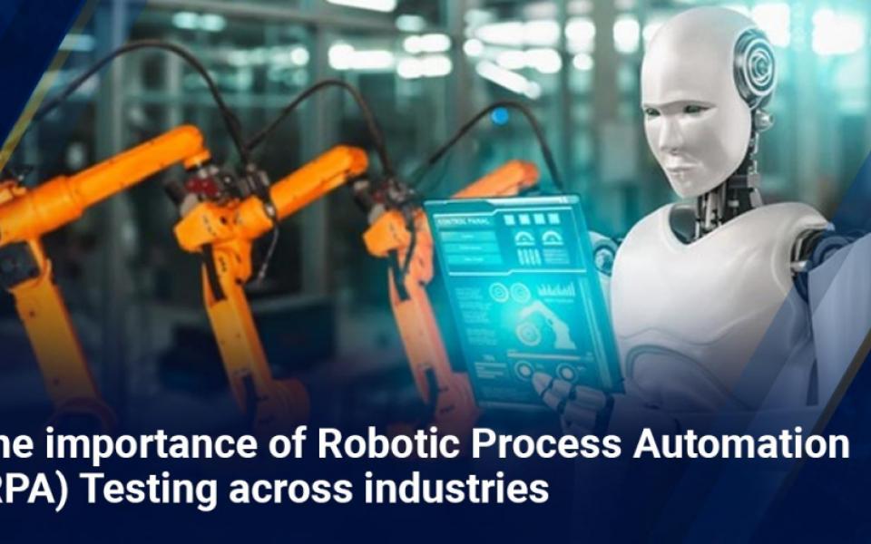 The Importance Of Robotic Process Automation Rpa Testing Across Industries Nasscom The