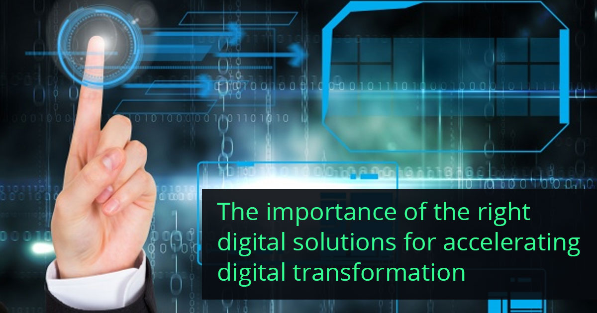 The Importance of the Right Digital Solutions for Accelerating Digital ... The Importance of the Right Digital Solutions for Accelerating Digital ...